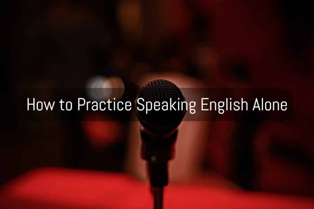 How to Practice Speaking English Alone | ESL Fluency